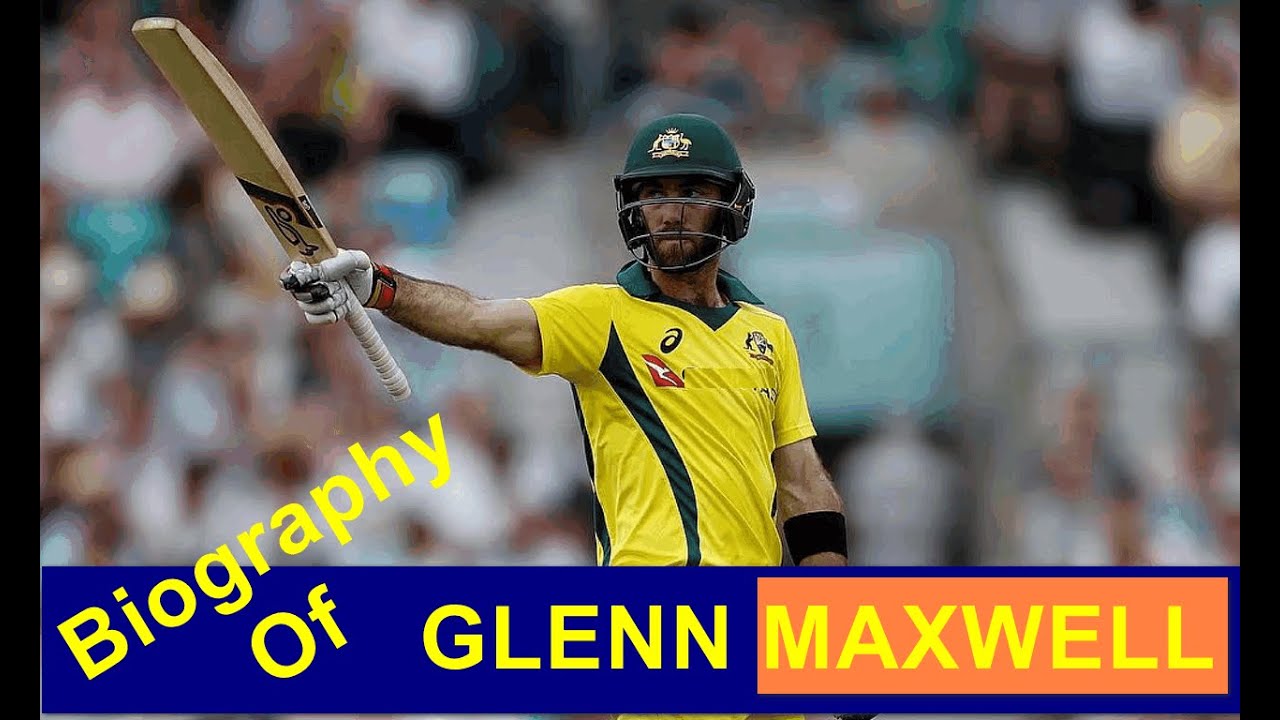 Biography of Australian All Rounder Cricketer Glenn Maxwell- The Hero ...
