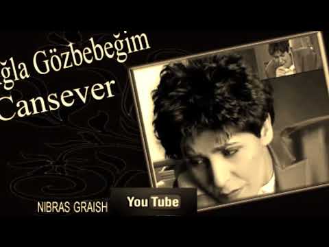 Cansever   Ağla Gözbebeğim