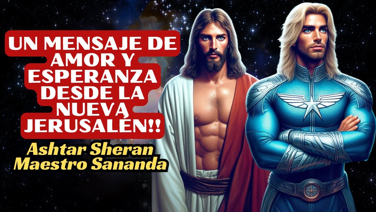 ¡ashtar Sheran Y Maestro Sananda Tienen Este Mensaje Para Ti Youtube