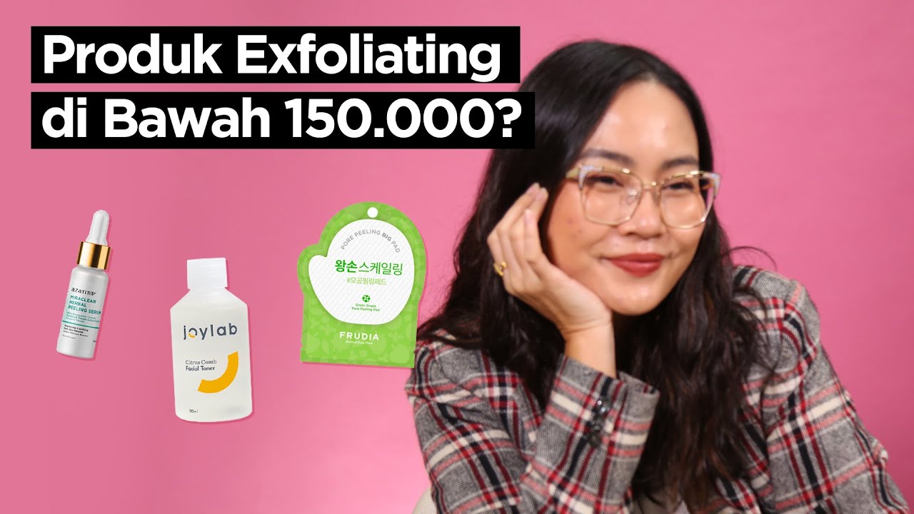 Rekomendasi Produk Exfoliating Wajah di Bawah 150 Ribu! | Skincare 101 ...
