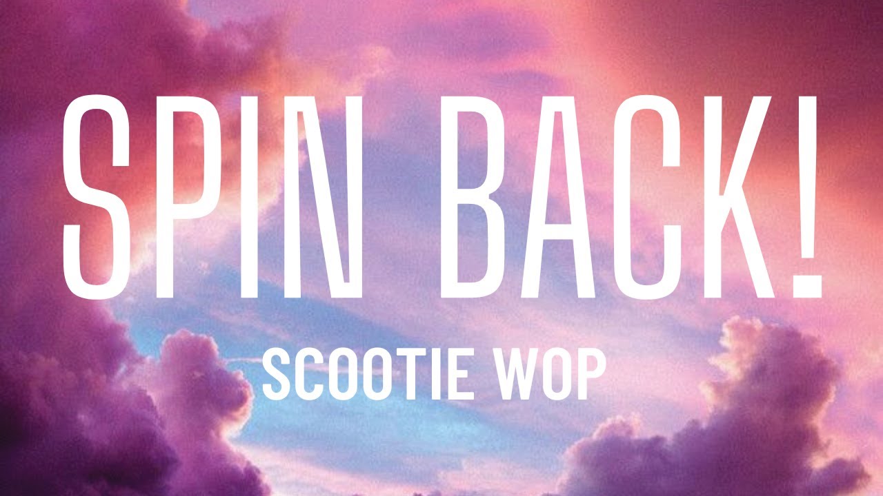 Scootie Wop - SPIN BACK! (lyrics) - YouTube