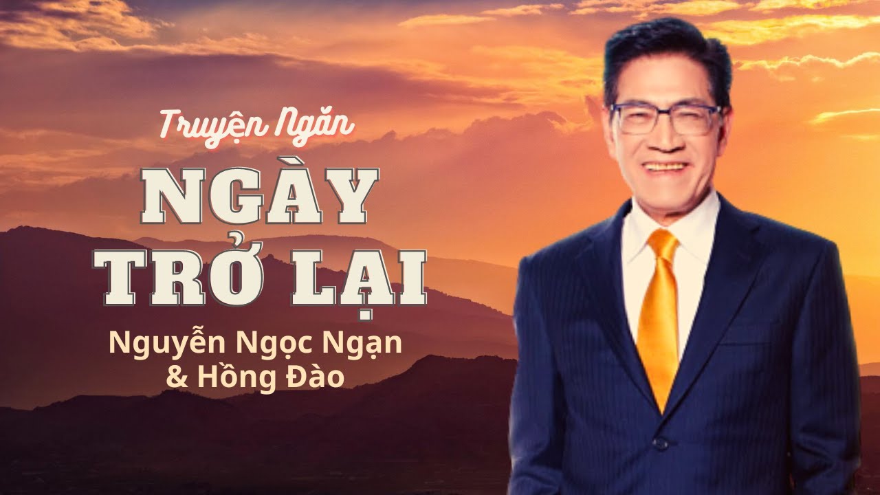 Truyện Ngắn hay nhất Nguyễn Ngọc Ngạn & Hồng Đào "Ngày Trở Lại" Thúy ...