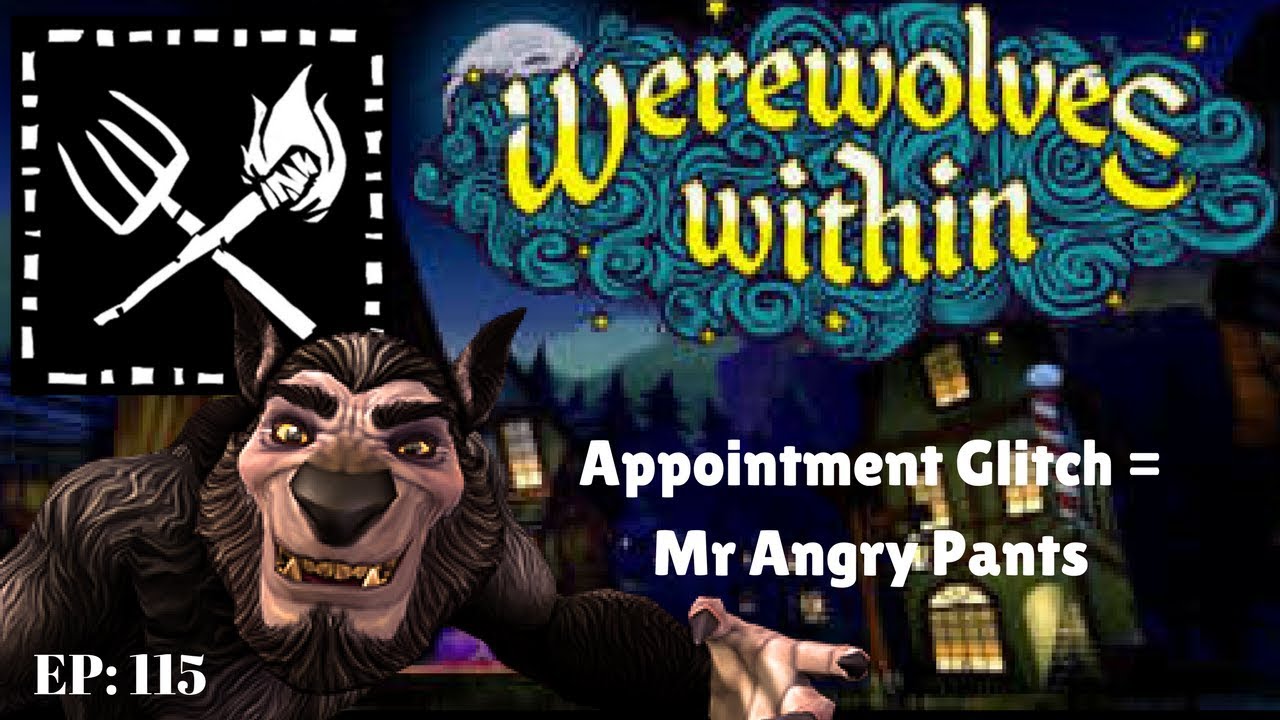 Werewolves Within - Villager - Appointment Glitch = Mr Angry Pants ...