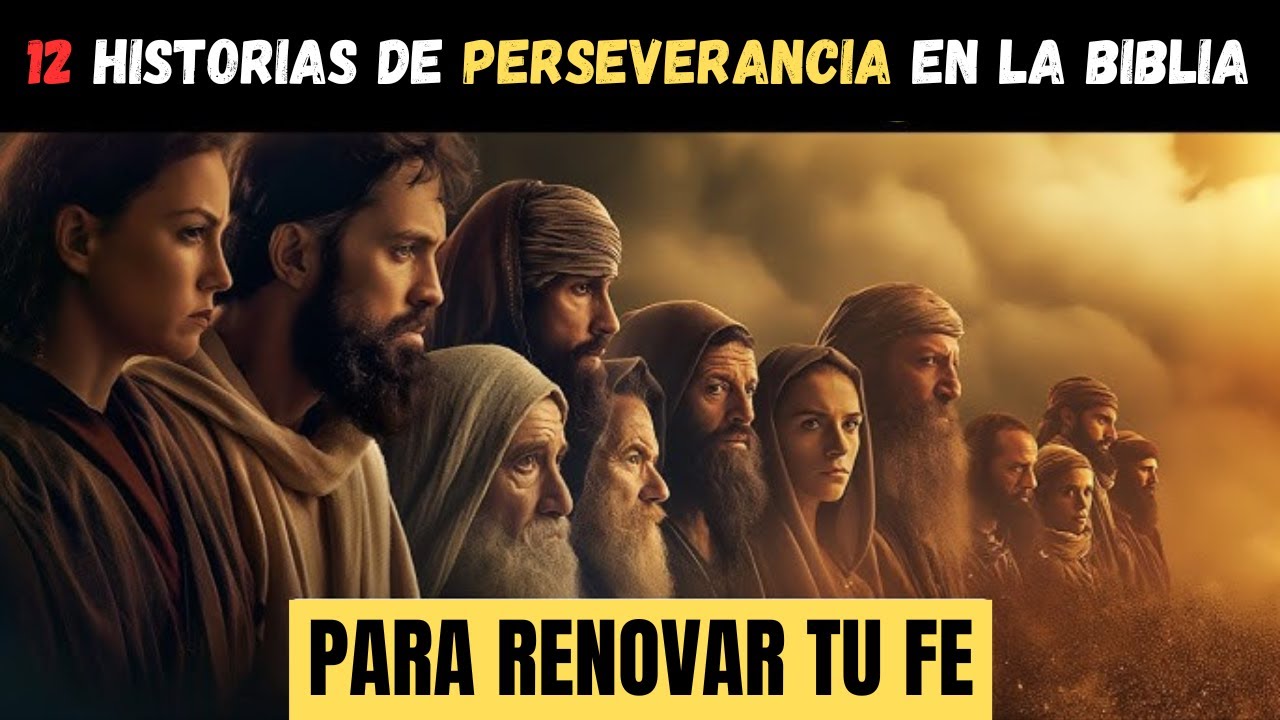 12 HISTORIAS DE PERSEVERANCIA EN LA BIBLIA PARA RENOVAR TU FE - YouTube