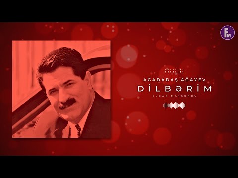 Ağadadaş Ağayev - Dilbərim (Eldar Mansurov)