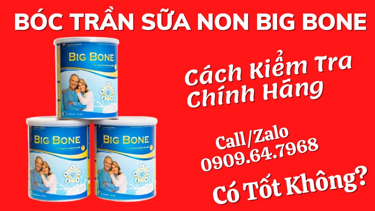 VẠCH TRẦN SỮA BIG BONE CÓ LỪA ĐẢO, CÁCH PHÂN BIỆT THẬT GIẢ SỮA NON ...