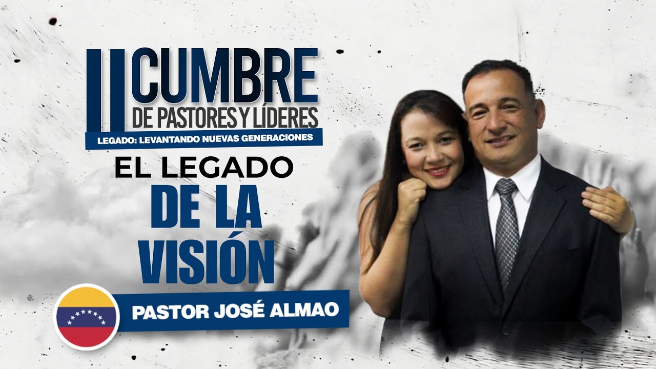 EL LEGADO DE LA VISIÓN - Pastor José Almao - YouTube
