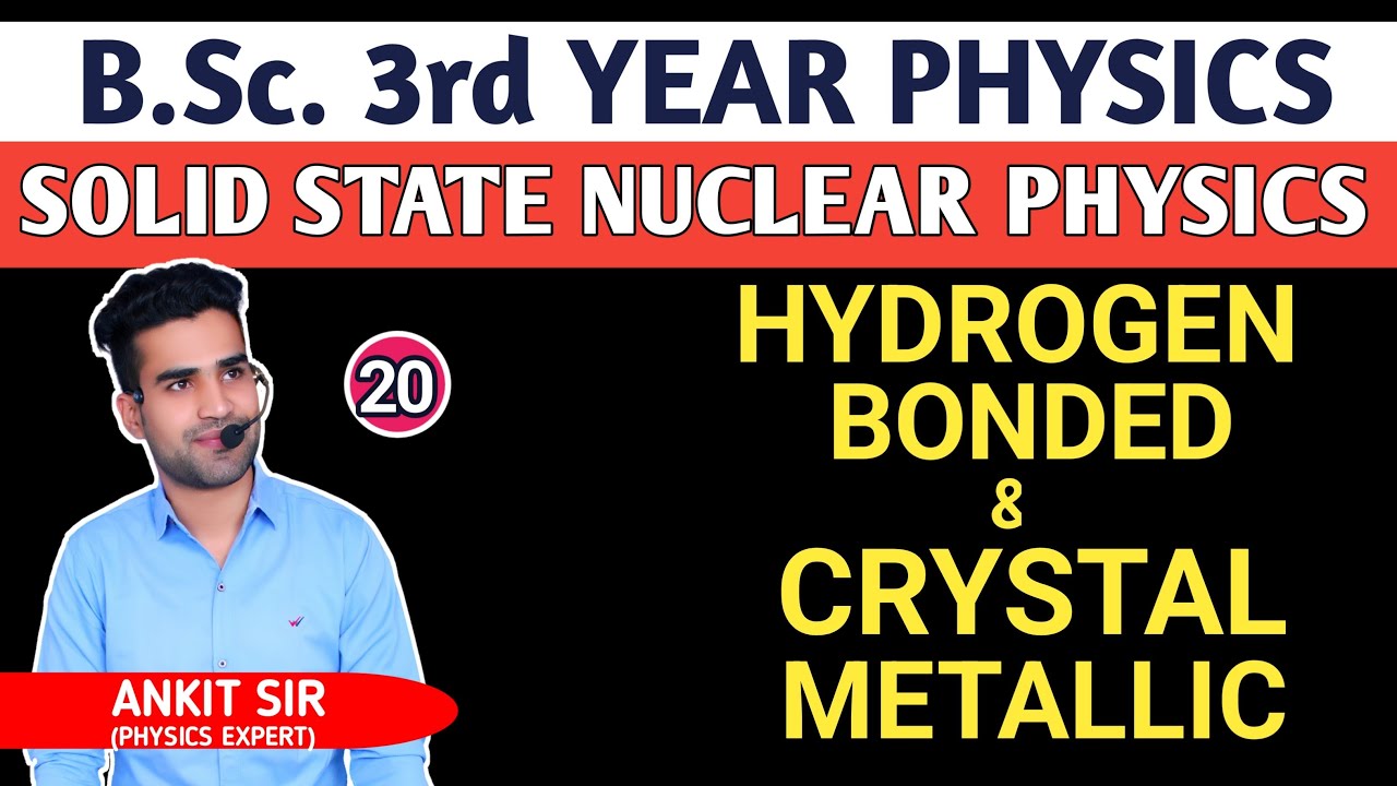 |L20| Metallic & Hydrogen Bonded Crystals | Solid State Nuclear Physics ...