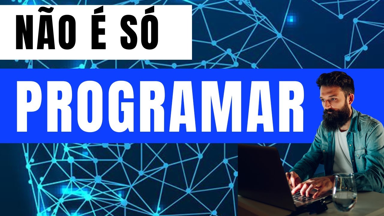 NÃO é só Programar. O Mundo da Programação. Detalhes que Ninguém te ...