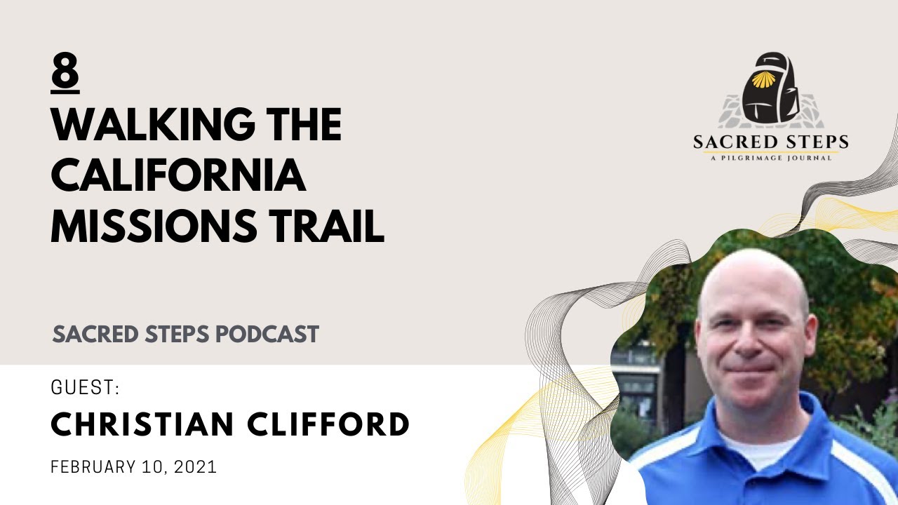 8: Walking the California Missions Trail with Author Christian Clifford ...