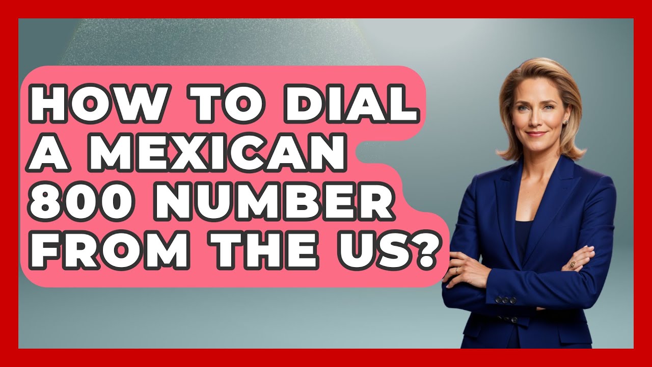 How To Dial A Mexican 800 Number From The US? - Magical Mexico Moments ...