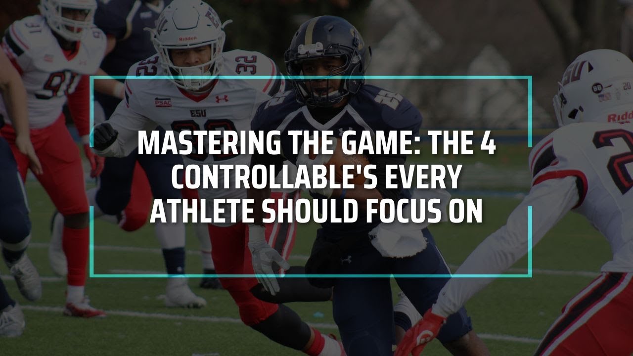 Mastering the Game: The 4 Controllable's Every Athlete Should Focus On ...