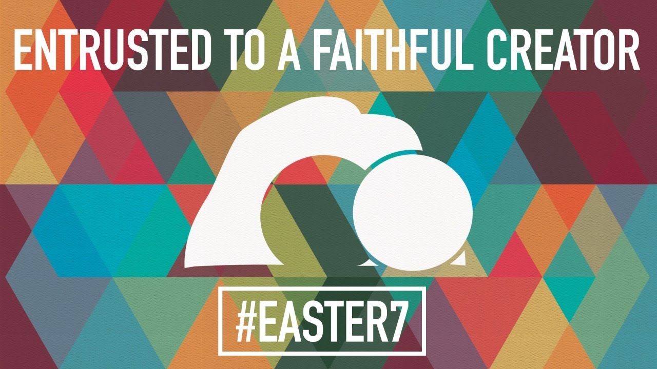 7th Sunday of Easter :: Entrusted to a Faithful Creator - YouTube