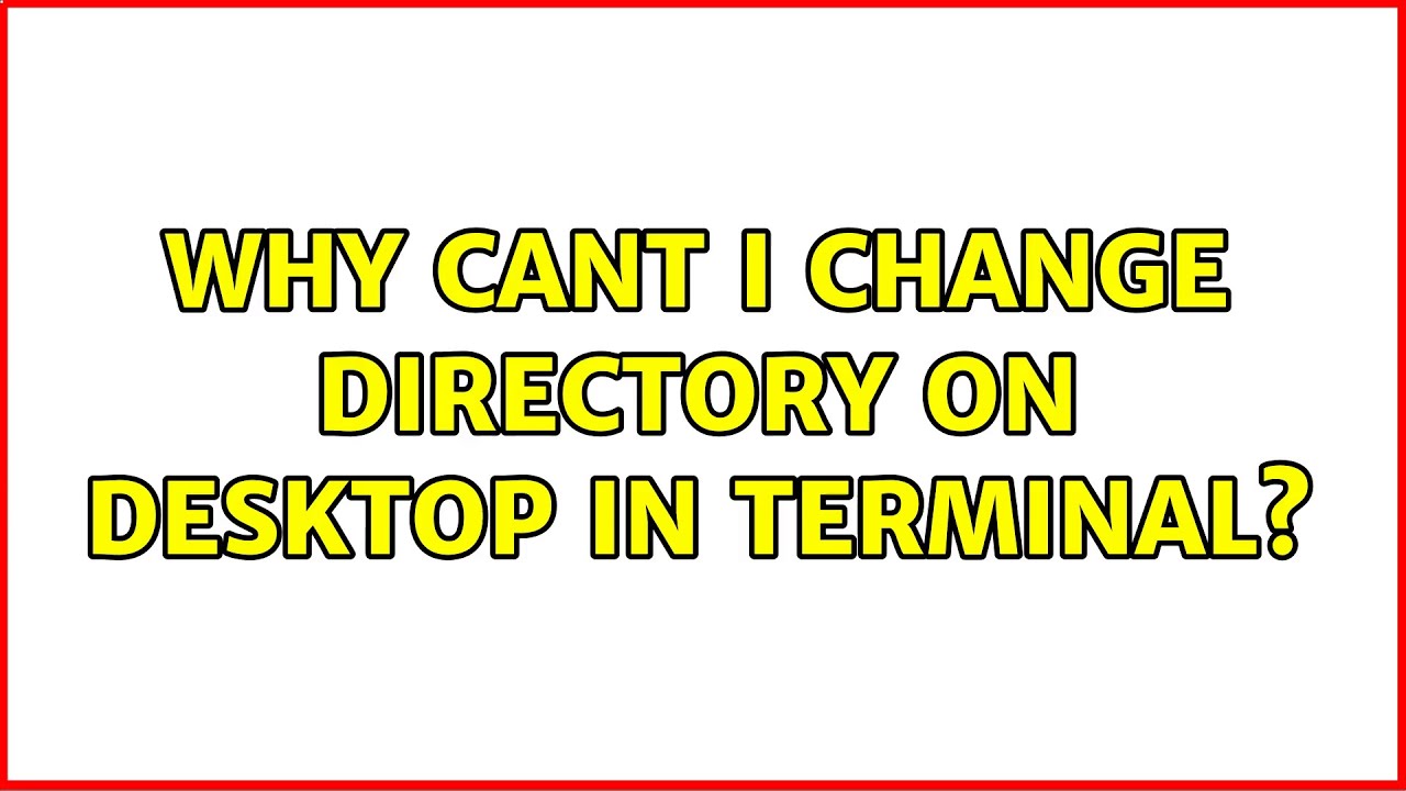 Why Cant I Change Directory On Desktop In Terminal YouTube Why Cant I Change Directory On Desktop In Terminal YouTube