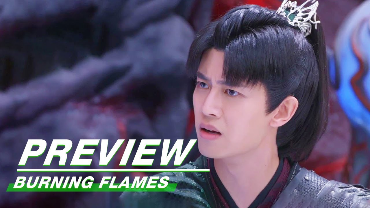 EP21 Preview:Wu Gong Passed the Undead Bird Test | Burning Flames | 烈焰 ...