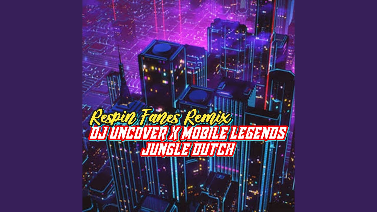 DJ UNCOVER X MOBILE LEGENDS - JUNGLE DUTCH (Remix) - Respin Fanes Remix ...