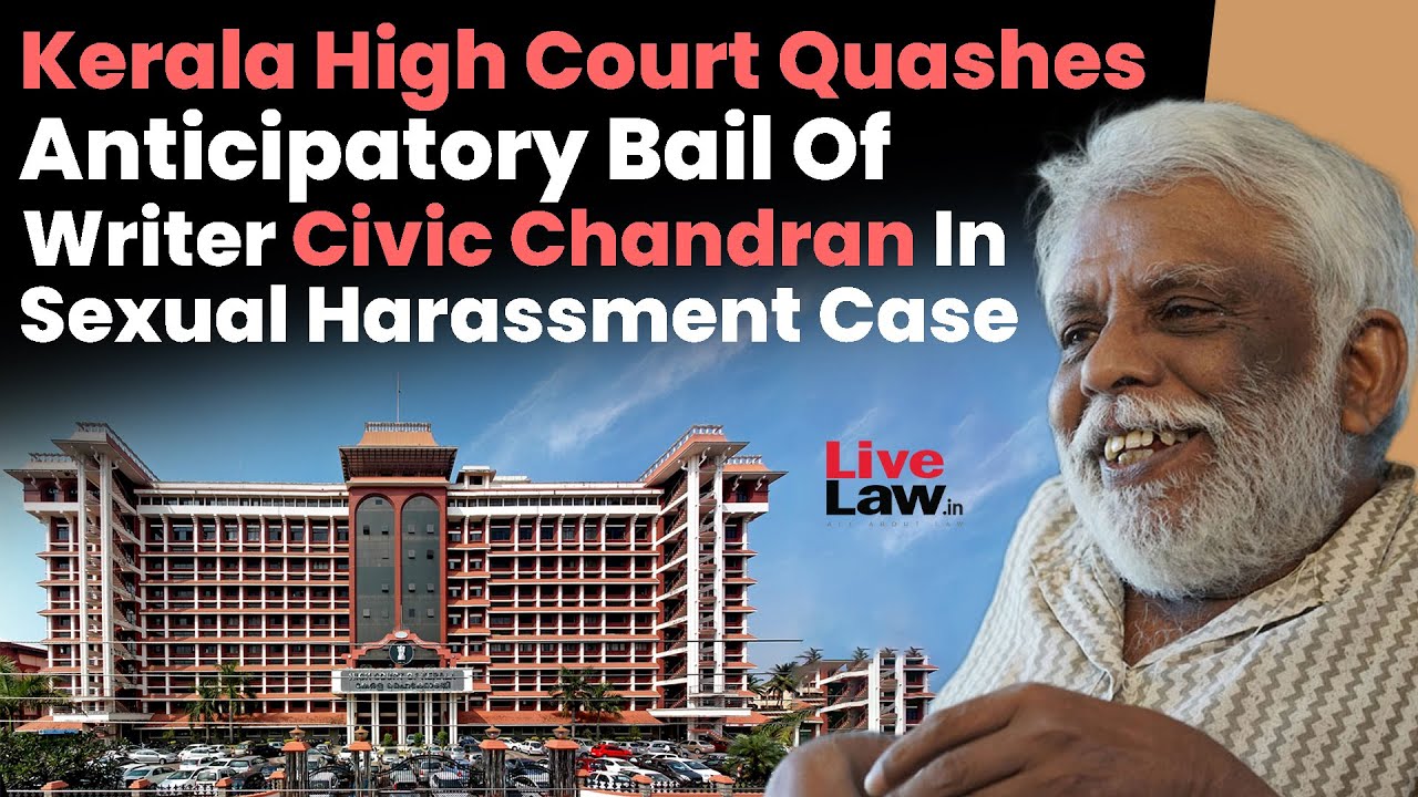 Kerala High Court Quashes Anticipatory Bail Of Writer Civic Chandran In ...