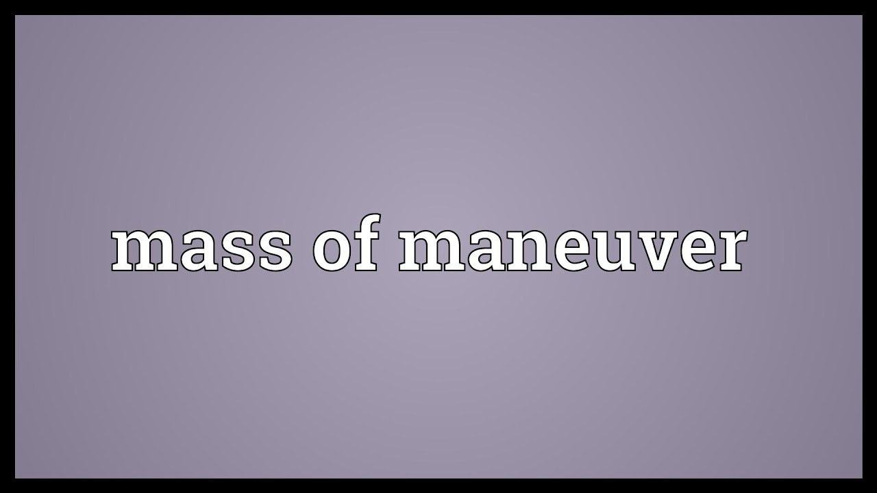 Mass of maneuver Meaning - YouTube