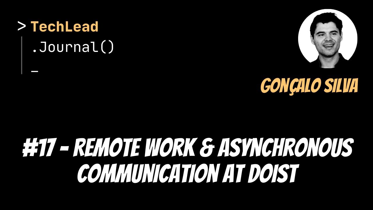 #17 - Remote Work & Asynchronous Communication at Doist - Gonçalo Silva ...