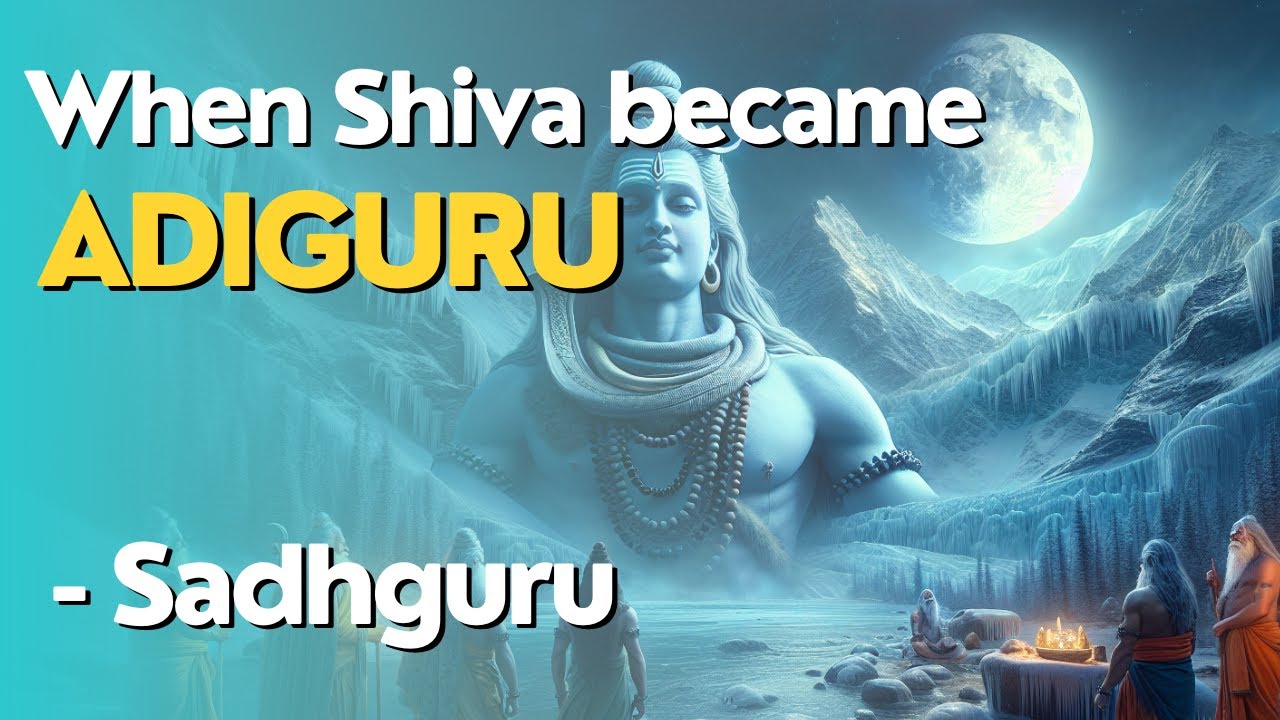 The Day Shiva Became Adiyogi & Adiguru: The Timeless Himalayan Tale by ...