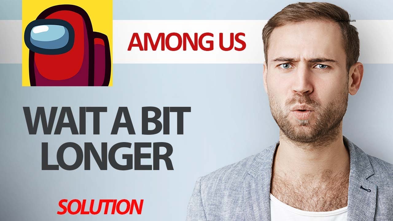 How To Fix Among Us Game App Wait A Bit Longer | Step By Step - YouTube