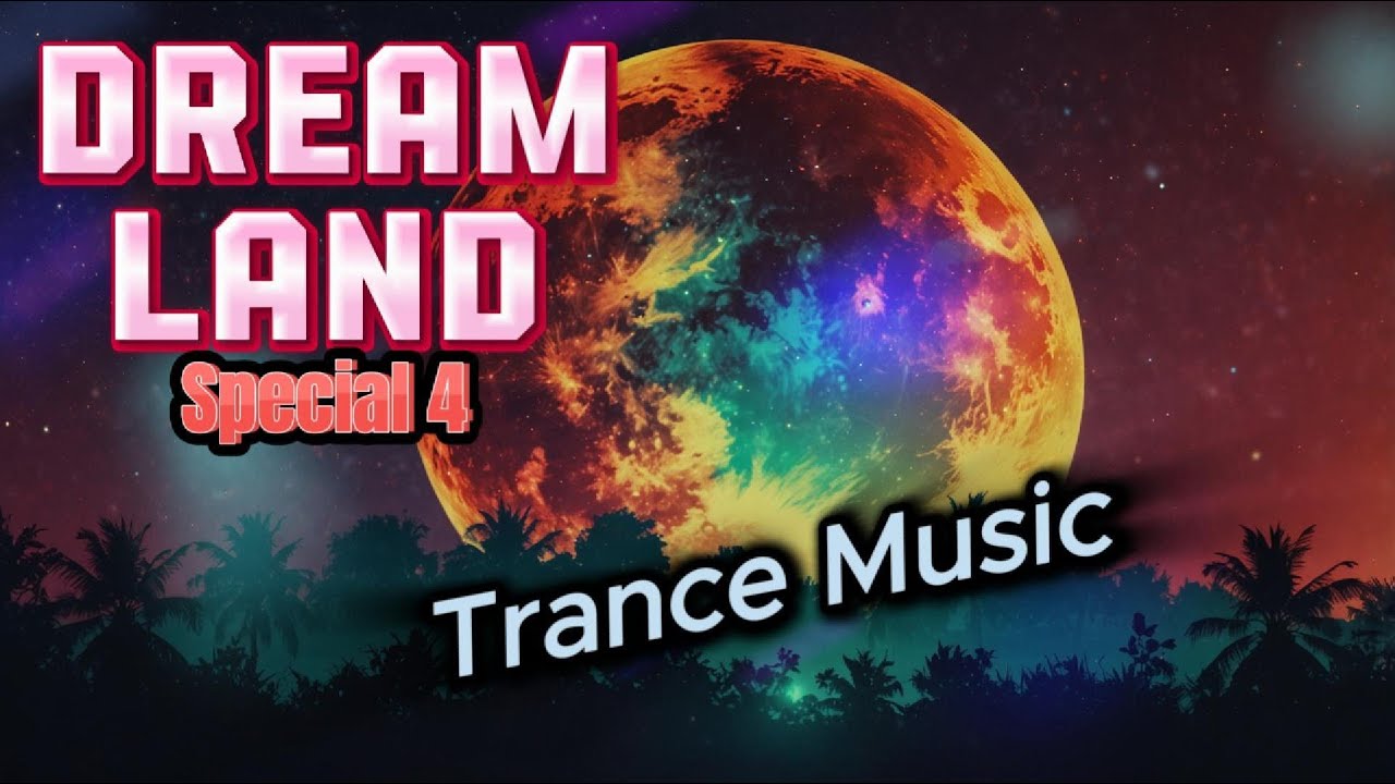 Dreamland..Special 4 ...EDM Music...Trance...Bass Music....House...Best ...