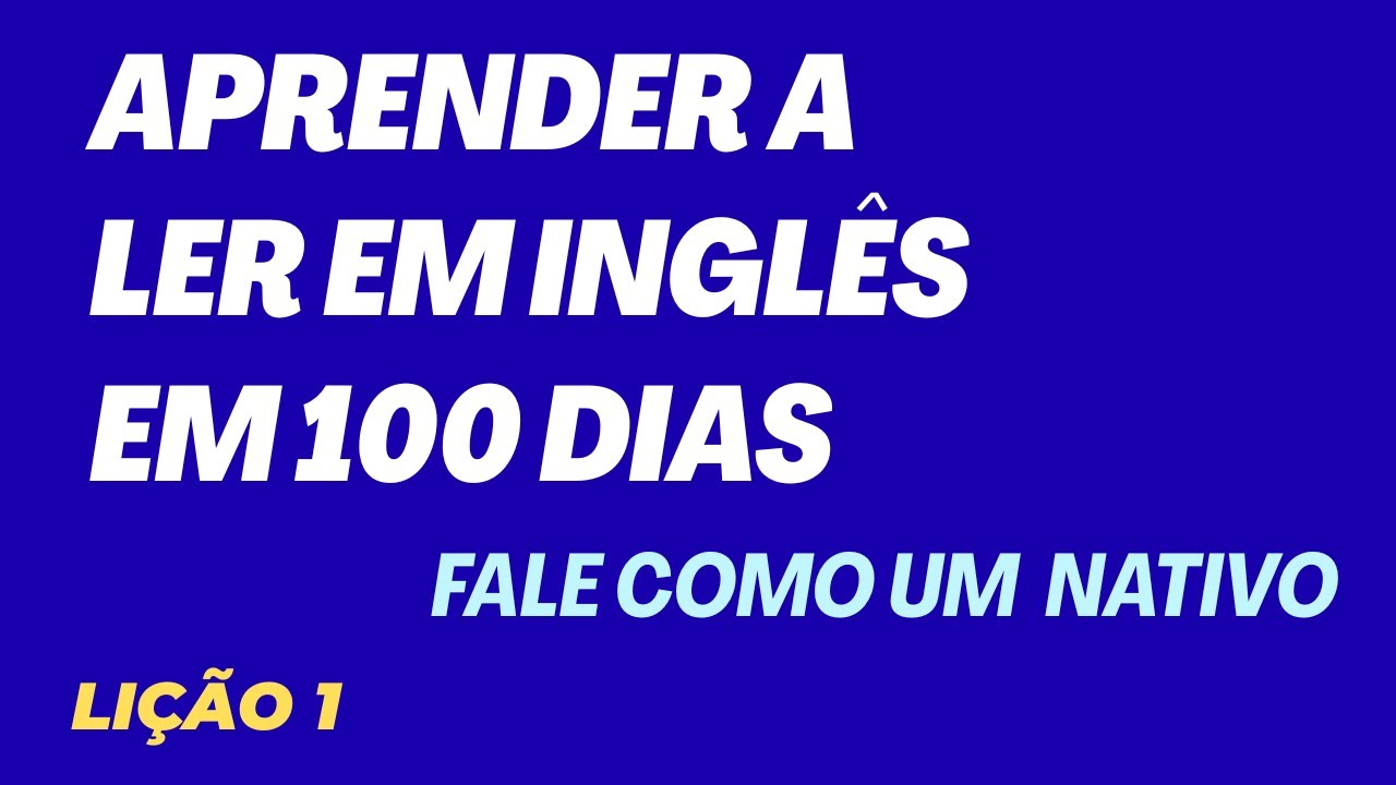Aprender a ler em Inglês em 100 dias - Introdução - Lição 1 - YouTube