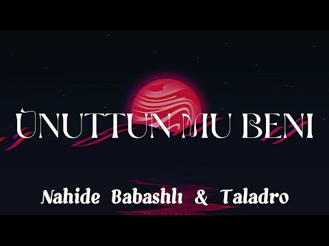 Unuttun Mu Beni - Nahide Babaşlı & Taladro | Saydim , Zifiri