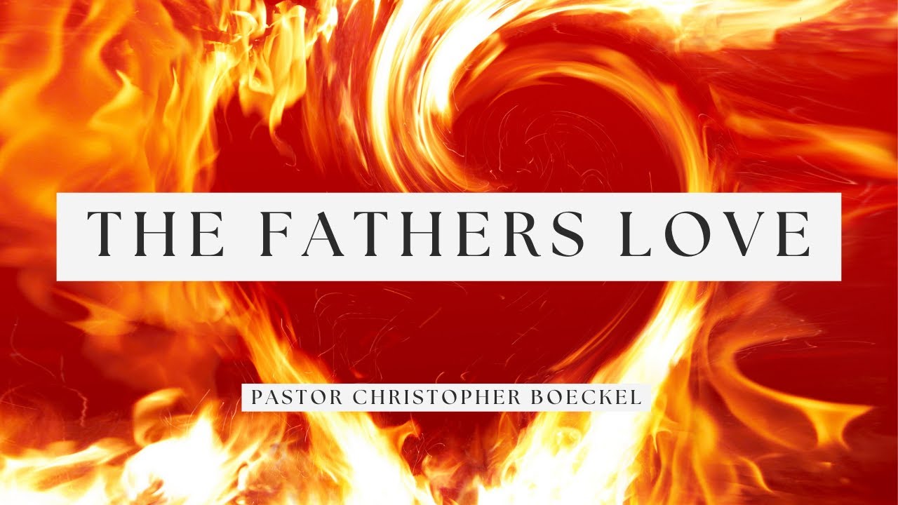 The Father's Love - Pastor Christopher Boeckel - YouTube