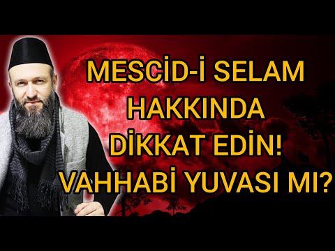 MESCİDİ SELAM HAKKINDA DİKKAT! VAHHABİ YUVASIMI ? Hüseyin ÇEVİK