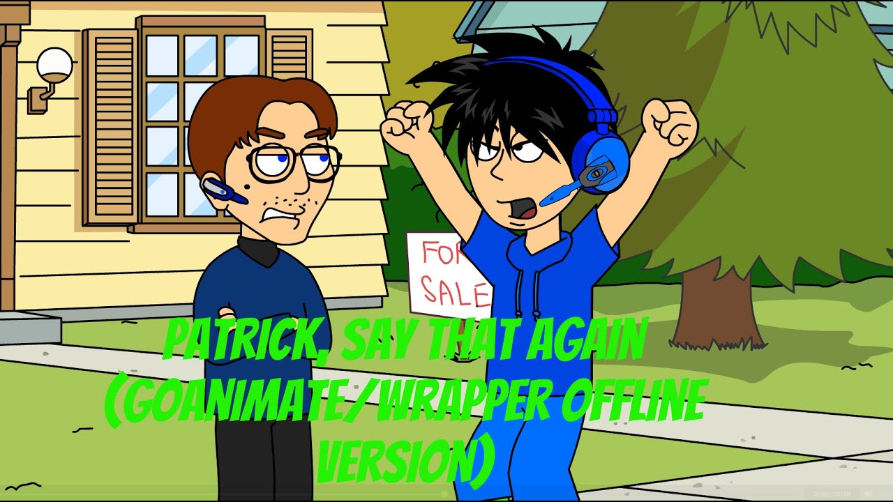 Patrick, Say That Again (GoAnimate/Wrapper Offline Version) - YouTube