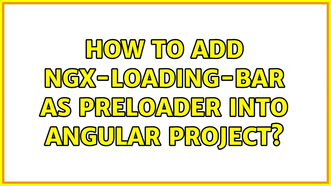 How to add ngx-loading-bar as preloader into Angular project? (2 Solutions!!) - YouTube