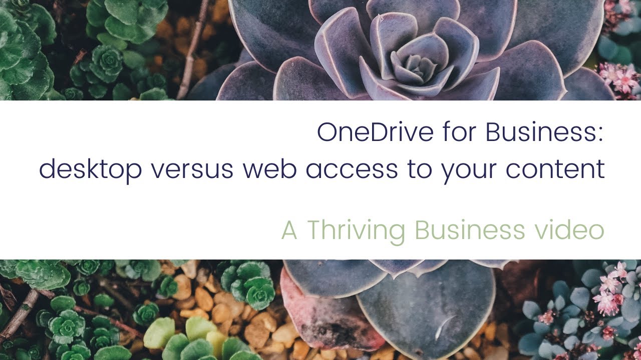 Thriving Business - OneDrive for Business: Desktop versus Web access ...
