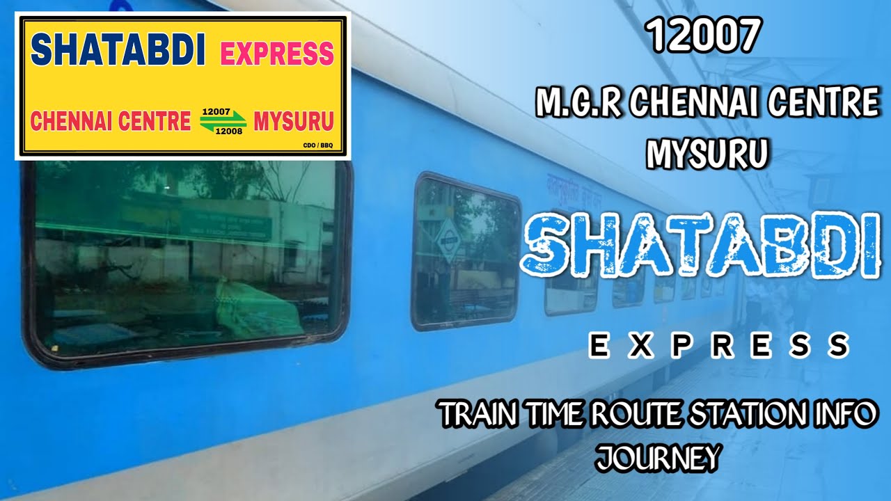 12007/ M.G.R Chennai Central - Mysuru Shatabdi Express station Time ...