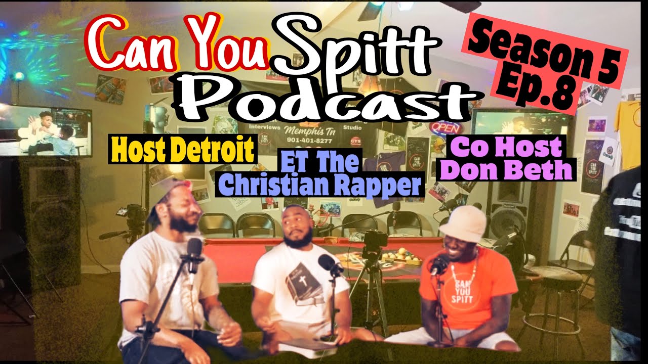 Can You Spitt Podcast Season 5 Ep.8 E T The Christian Rapper Hosted By ...