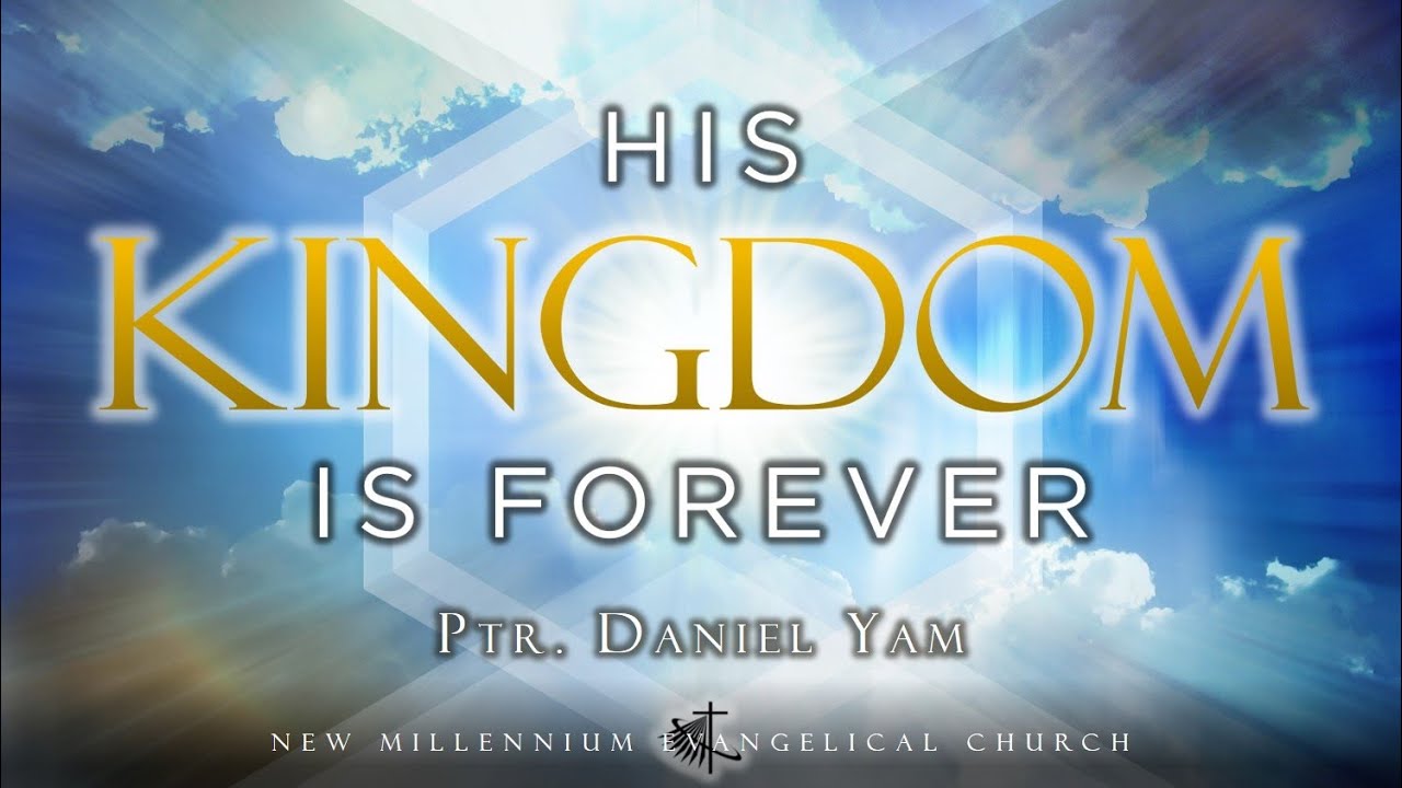 His Kingdom is Forever - Ptr. Daniel Yam (10.27.2024 NMEC Sunday ...