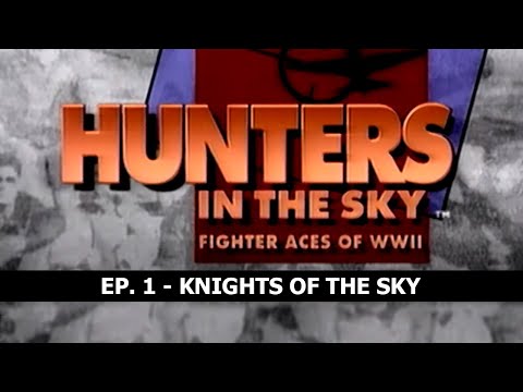 Hunters in the Sky: Fighter Aces of WWII, Ep. 1 - Knights of the Sky