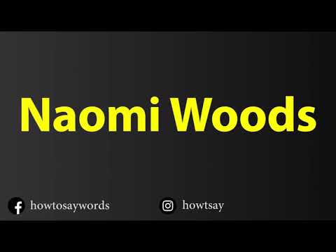 How To Pronounce Naomi Woods