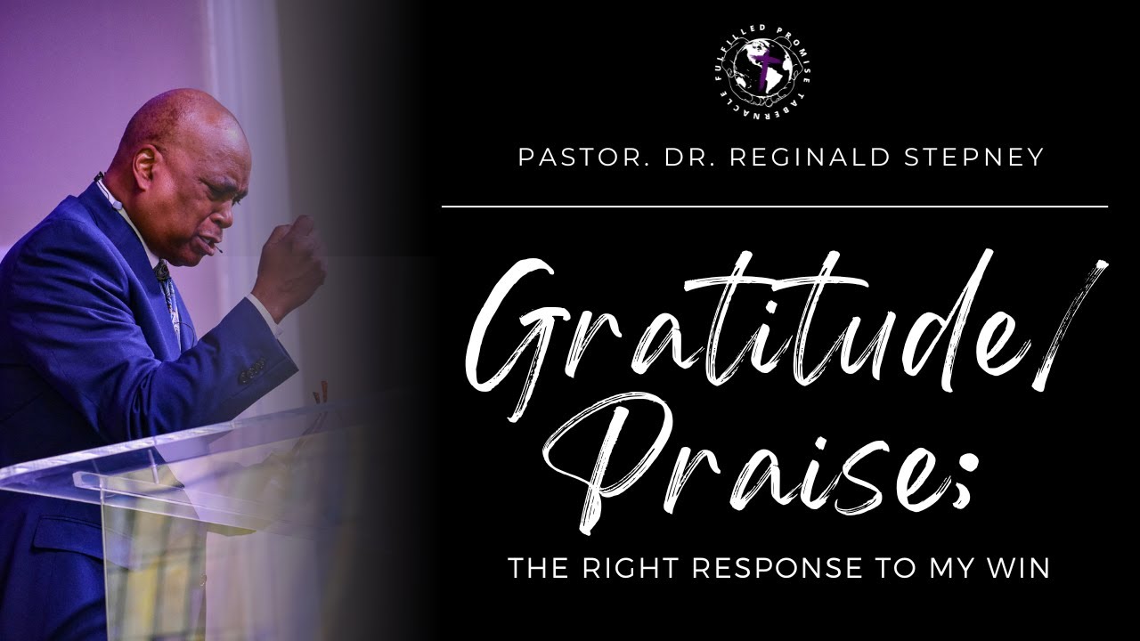 Sunday, Nov 13, 2022 - "Gratitude/Praise; The Right Response to my Win ...
