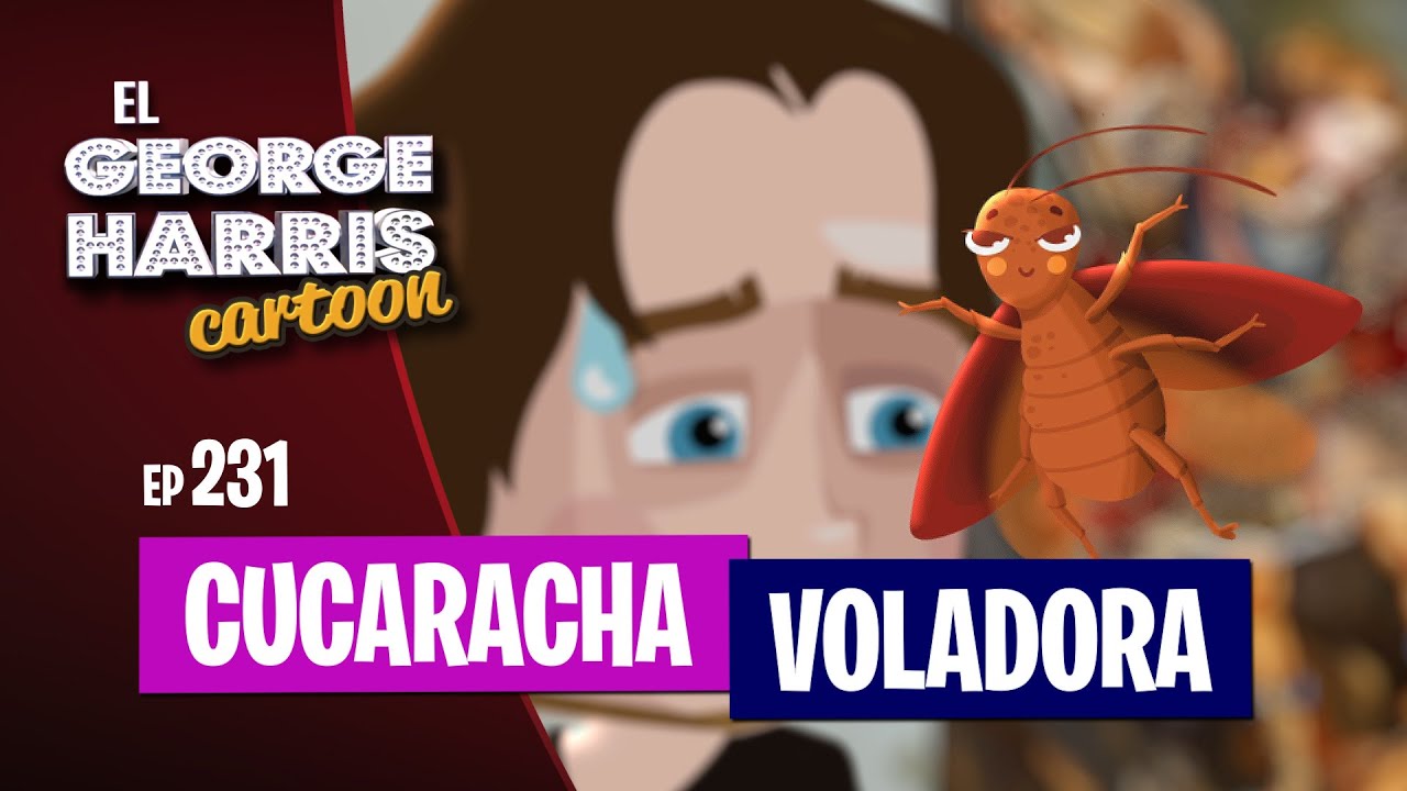 El George Harris Cartoon [Ep 231] CUCARACHA VOLADORA - YouTube