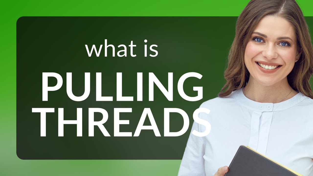 Unraveling the Phrase "Pulling Threads": A Guide to Understanding ...