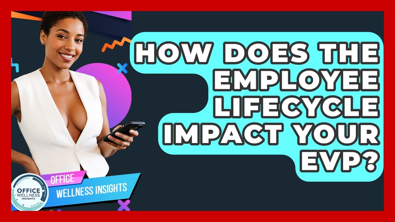 How Does The Employee Lifecycle Impact Your EVP? - Office Wellness ...