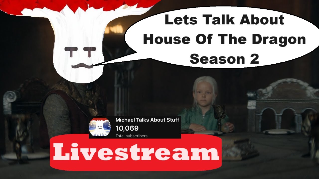 Talking House Of The Dragon + 10,000 Subscriber Celebration - YouTube