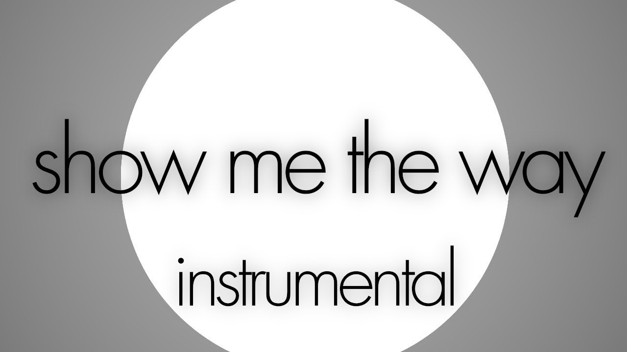 Show Me The Way (Instrumental w/ Background Vocals) - YouTube