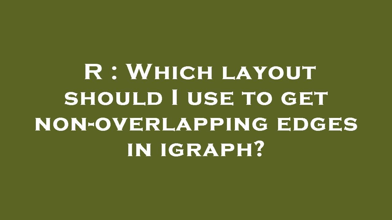 R Which Layout Should I Use To Get Non Overlapping Edges In Igraph