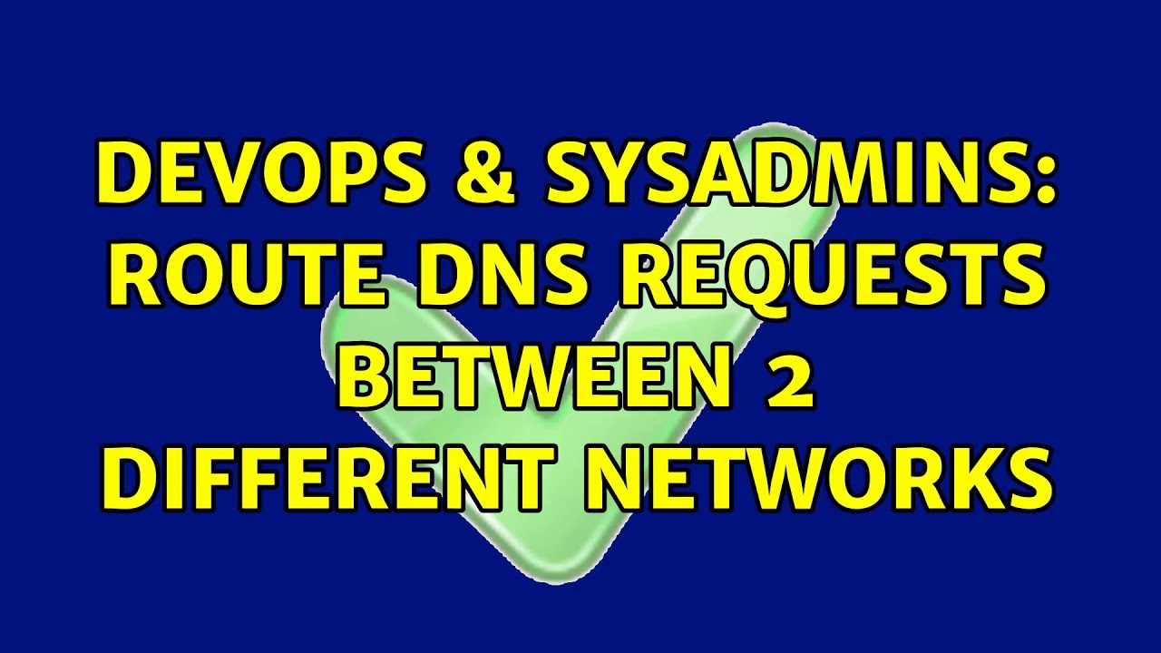 Devops And Sysadmins Route Dns Requests Between 2 Different Networks Youtube