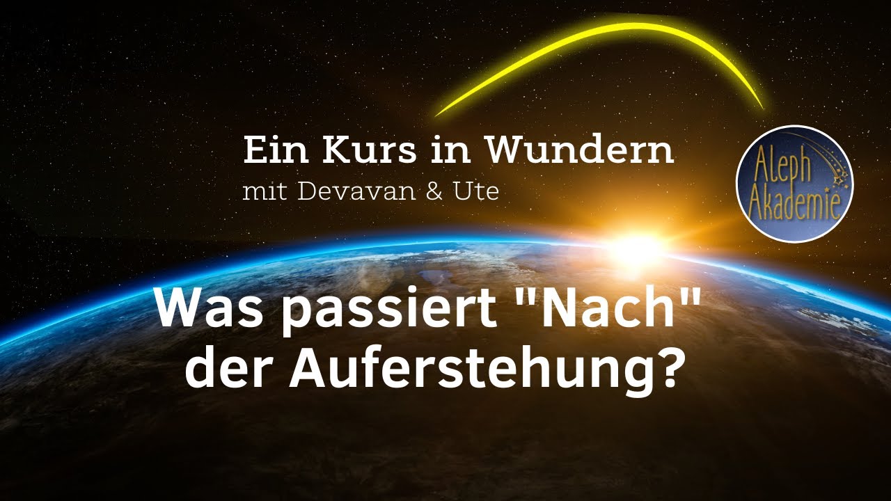Was passiert "nach" der Auferstehung - Ein Kurs in Wundern (EKIW ...