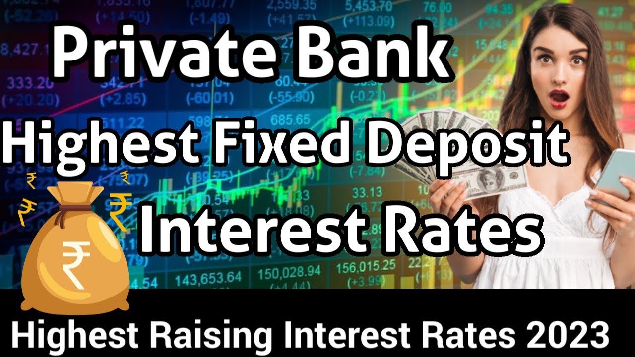 Private Bank Highest Raising Fixed Deposit Interest Rates 2023 | Hdfc ...