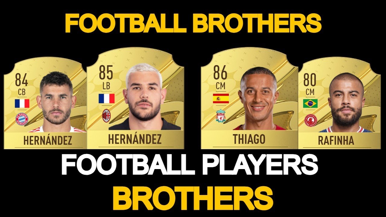 FOOTBALL PLAYERS WHO ARE BROTHERS FIFA 23 FT. THEO AND LUCAS HERNANDEZ ...