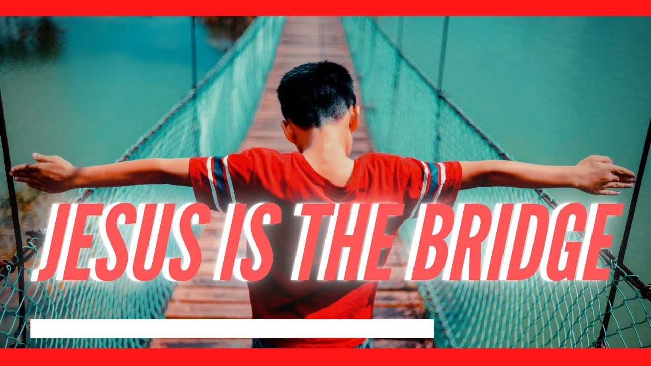 Jesus Is The Bridge - How Can A Sinful Person Live In Unity With A HOLY ...